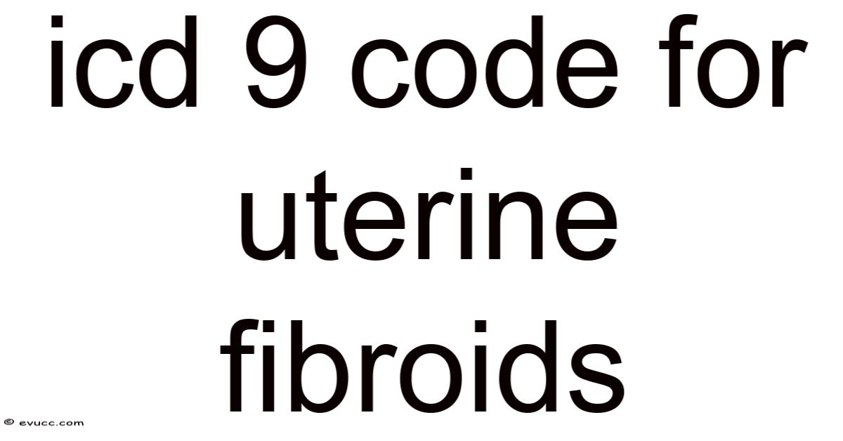 Icd 9 Code For Uterine Fibroids
